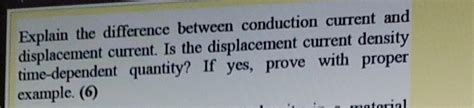 Solved Explain The Difference Between Conduction Current And