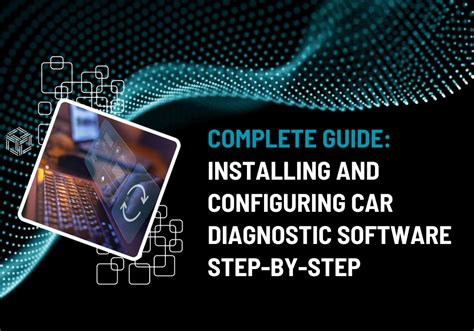 Complete Guide Installing And Configuring Car Diagnostic Software Step By Step