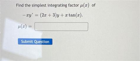 Solved Find the simplest integrating factor μ x of Chegg