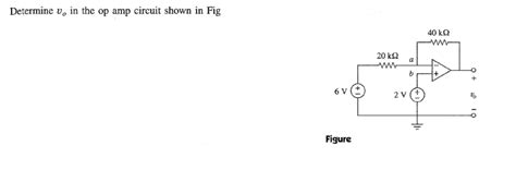 Solved Determine Vo In The Op Circuit Shown In Fig K Chegg Com