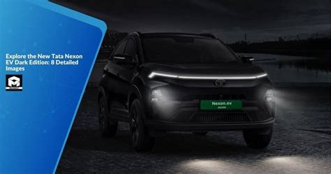 Explore The New Tata Nexon Ev Dark Edition 8 Detailed Images