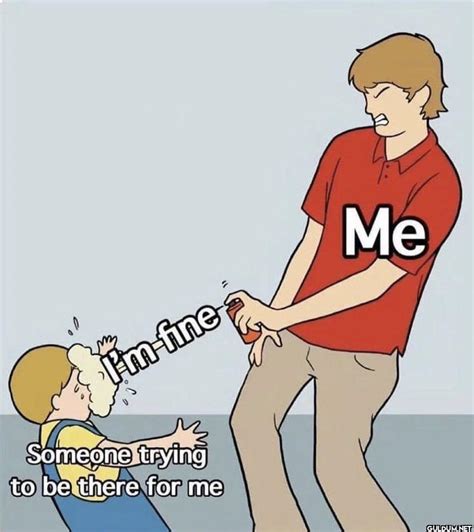 My Toxic Trait I M Fine Someone Trying To Be There For Me Me Guldum