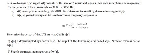 solved 2 a continuous time signal x t consists of the sum