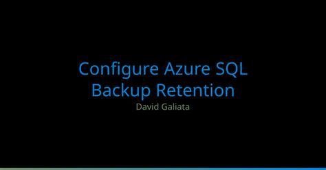 configure azure sql backup retention david galiata cybersecurity