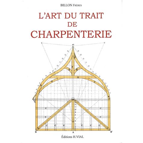 L Art Du Trait De Charpenterie Les Ditions Vial Travail Manuel Trac S
