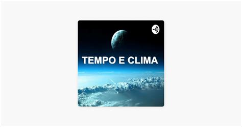 ‎qual A DiferenÇa Entre Tempo E Clima En Apple Podcasts