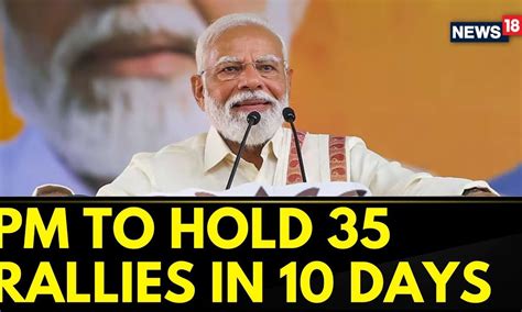 Lok Sabha Polls 2024 Pm Modis Mega Show Of Strength Pm To Hold 35