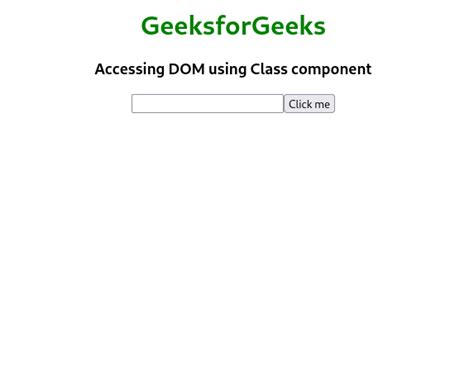How To Access A Dom Element In React Geeksforgeeks