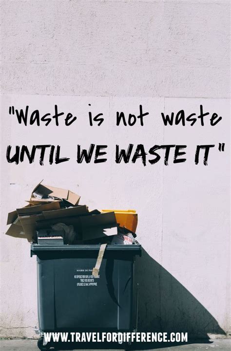 Waste Is Not Waste Until We Waste It How You Can Challenge The System
