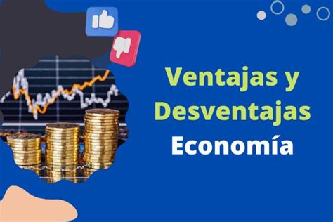 Ventajas Y Desventajas De La Economía