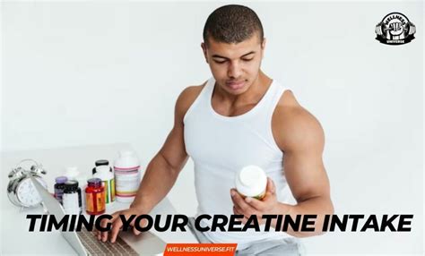The Ultimate Guide To Timing Your Creatine Intake Wellnessuniverse