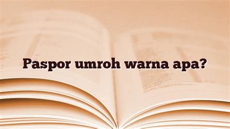 Paspor Umroh Warna Paspor Dan Hal Hal Yang Harus Diketahui Jejak Haji