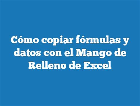 Cómo copiar fórmulas y datos con el Mango de Relleno de Excel TecnoNautas