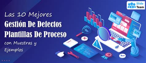 Las 10 Mejores Plantillas De Procesos De Gestión De Defectos Con