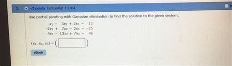 solved use partial pivoting with gaussian elimination to