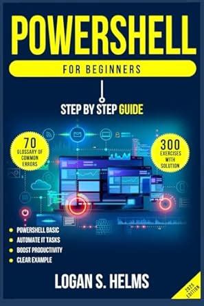 Powershell for Beginners A Step-by-Step Guide to Learning Scripting, Cmdlets: Learn PowerShell ...