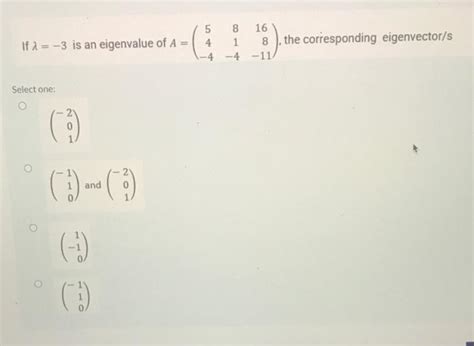 solved if λ −3 is an eigenvalue of a ⎝⎛54−481−4168−11⎠⎞ the