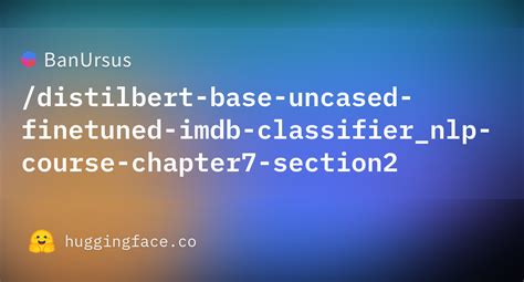 Banursus Distilbert Base Uncased Finetuned Imdb Classifier Nlp Course Chapter7 Section2