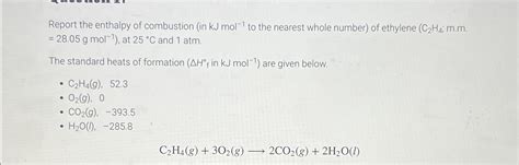 Solved Report The Enthalpy Of Combustion In Kjmol 1 ﻿to The