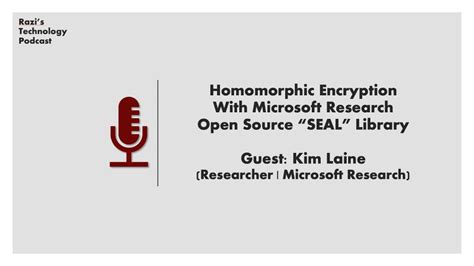 Podcast 3 Homomorphic Encryption With Microsoft Open Source Seal