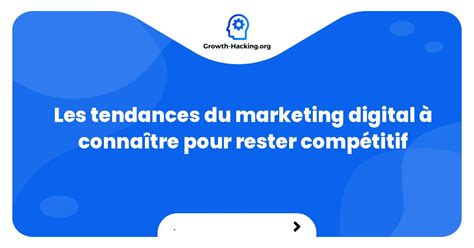 Les tendances du marketing digital à connaître pour rester compétitif