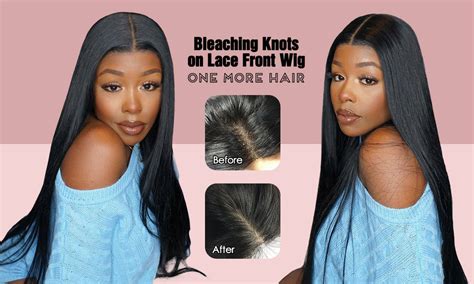 How To Bleaching Knots On Lace Front Wigs Chapter 2 Onemorehair