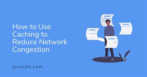 How To Use Caching To Reduce Network Congestion