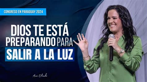 Dios Te Está Preparando Para Salir A La Luz Ana Olondo Congreso
