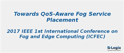 Towards QoS Aware Fog Service Placement S Logix