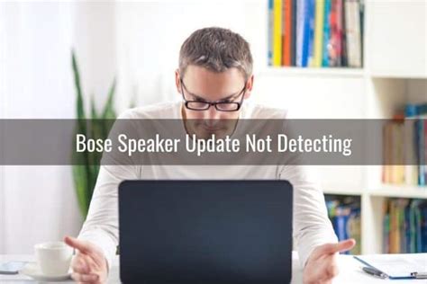Bose Update Won T Work Won T Launch Not Detecting How To Ready To Diy