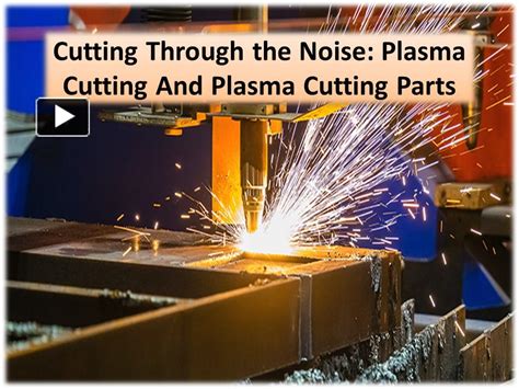 Ppt Cutting Through The Noise The Benefits Of Plasma Cutting And Plasma Cutting Parts