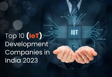 Top 10 Internet Of Things IOT Development Companies In India 2023