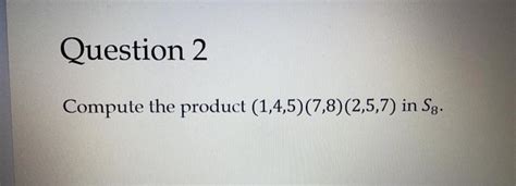 Solved Question 1 Find The Orbits Of The Given Permutation