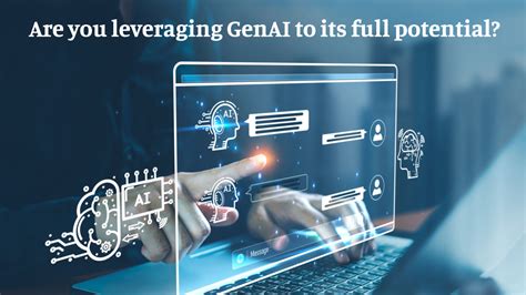 Are You Leveraging Genai To Its Full Potential