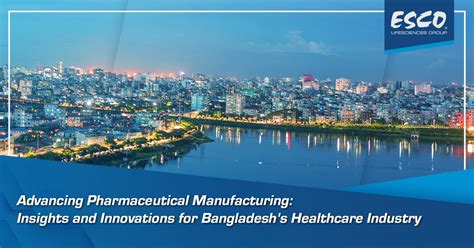 Advancing Pharmaceutical Manufacturing Insights And Innovations For
