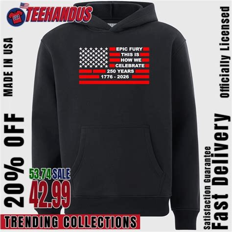 Epic Fury This Is How We Celebrate 250 Years Shirt Hoodie Sweater Long Sleeve And Tank Top