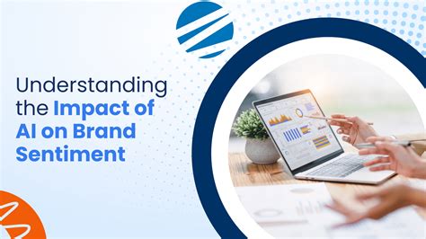 Understanding The Impact Of Ai On Brand Sentiment Business Marketing Engine
