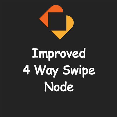 Improved 4 Way Swipe Node