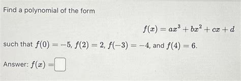 Solved Find A Polynomial Of The Form F X Ax Bx Cx D Such Chegg