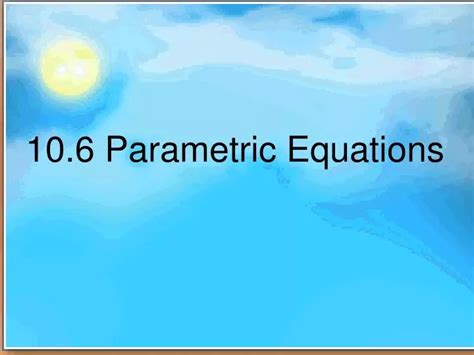 Ppt 10 6 Parametric Equations Powerpoint Presentation Free Download