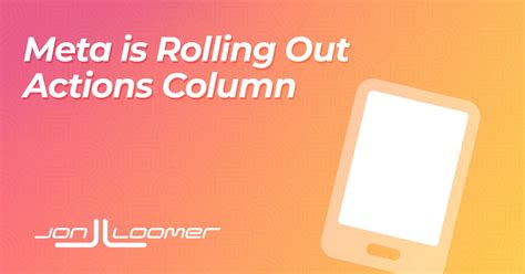 Meta Is Rolling Out Actions Column