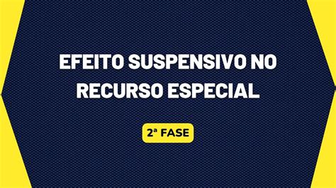 Como Garantir O Efeito Suspensivo No Recurso Especial Youtube