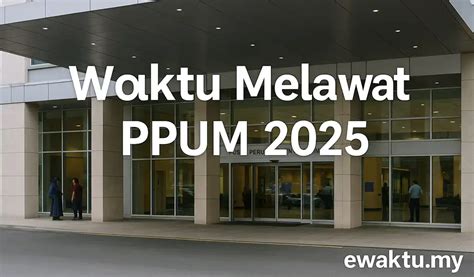 Waktu Melawat Ppum Pusat Perubatan Universiti Malaya 2025