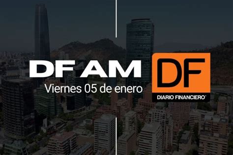 noticias destacadas de este viernes en chile diario financiero