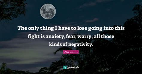 The Only Thing I Have To Lose Going Into This Fight Is Anxiety Fear
