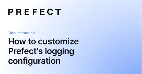How To Customize Prefects Logging Configuration Prefect