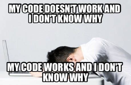 My Code Doesn T Work And I Don T Know Why Programmer Humor Coding