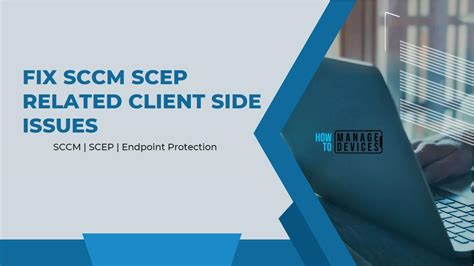 Fix Sccm Scep Related Client Side Issues Part 2 Configmgr Defender Endpoint Protection