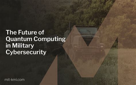 the future of quantum computing in military cybersecurity