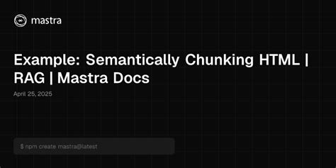 Example Semantically Chunking Html Rag Mastra Docs